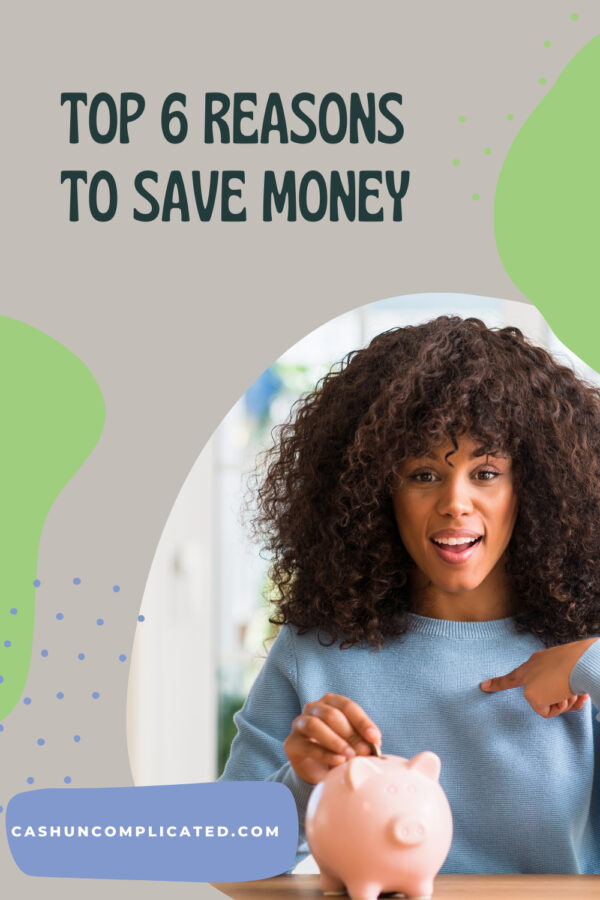 Top 6 Reasons to Save Money - Cash Uncomplicated